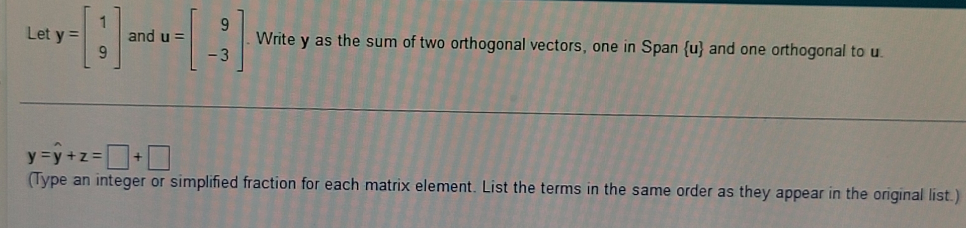 Solved Let y=[19] ﻿and u=[9-3]. ﻿Write y ﻿as the sum of two | Chegg.com