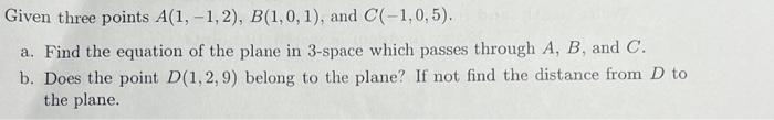 Solved Given three points A(1,−1,2),B(1,0,1), and C(−1,0,5). | Chegg.com