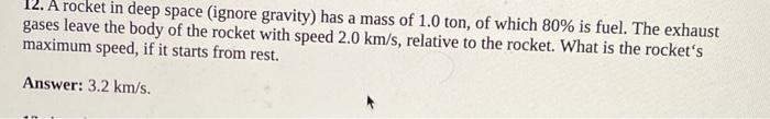 Solved 12. A rocket in deep space (ignore gravity) has a | Chegg.com