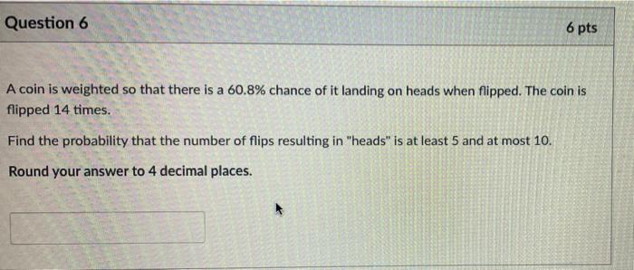 Solved Question 6 6 pts A coin is weighted so that there is | Chegg.com