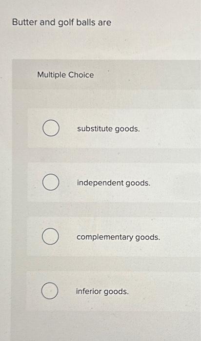 Solved Butter and golf balls are Multiple Choice substitute | Chegg.com