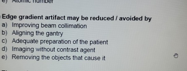 Solved Edge gradient artifact may be reduced / avoided by a) | Chegg.com