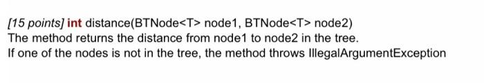 Solved [15 points] int distance(BTNode node1, BTNode | Chegg.com