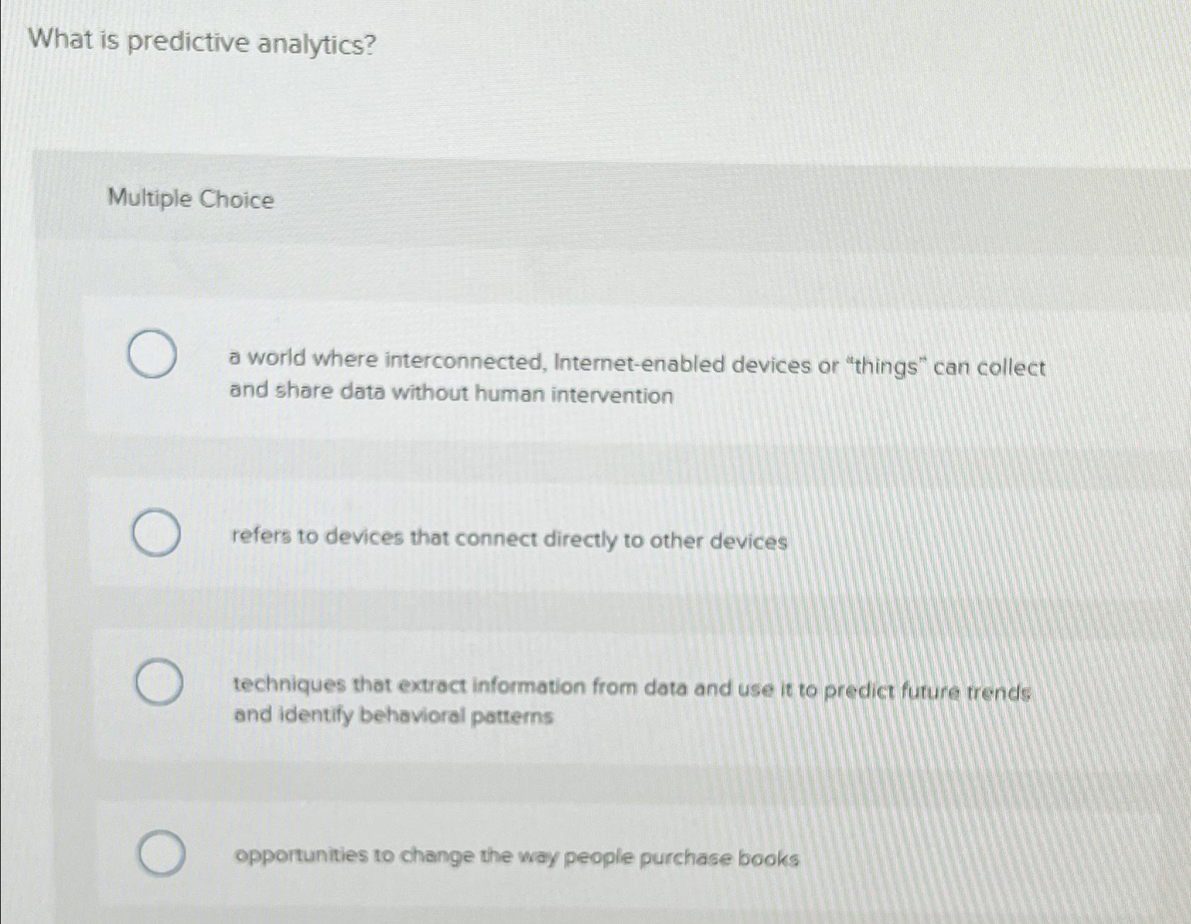 Solved What is predictive analytics?Multiple Choicea world | Chegg.com