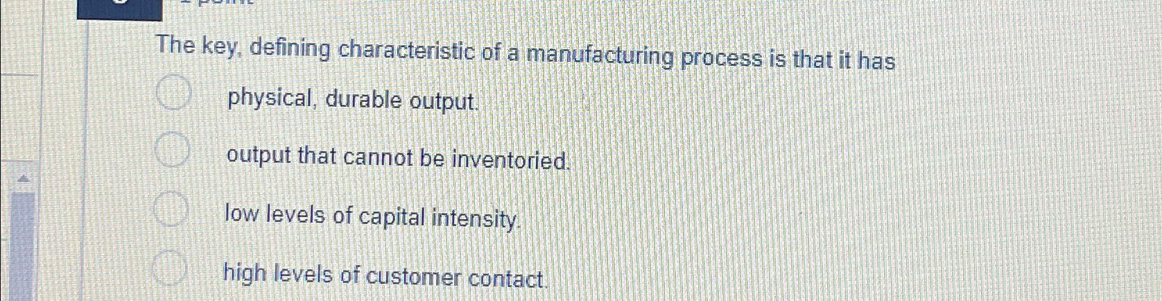 Solved The key, defining characteristic of a manufacturing | Chegg.com