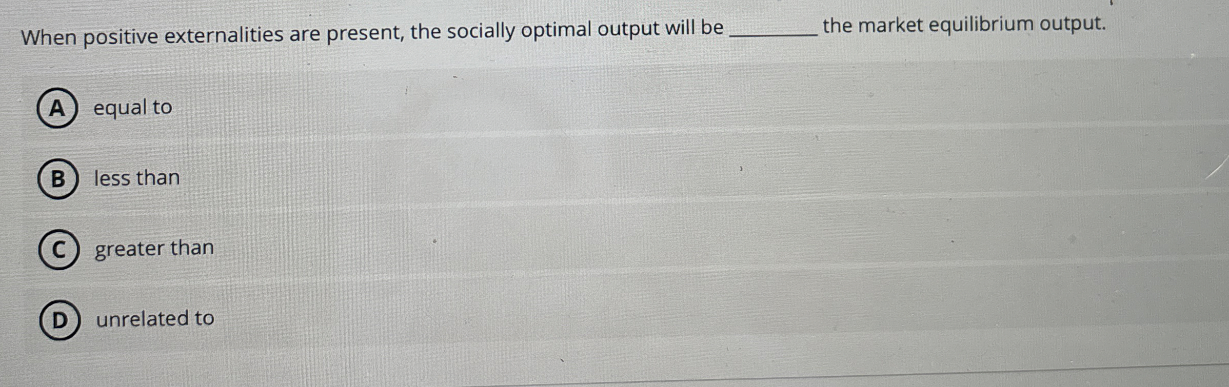 Solved When positive externalities are present, the socially | Chegg.com