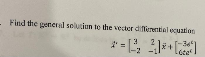 Solved Find the general solution to the vector differential | Chegg.com