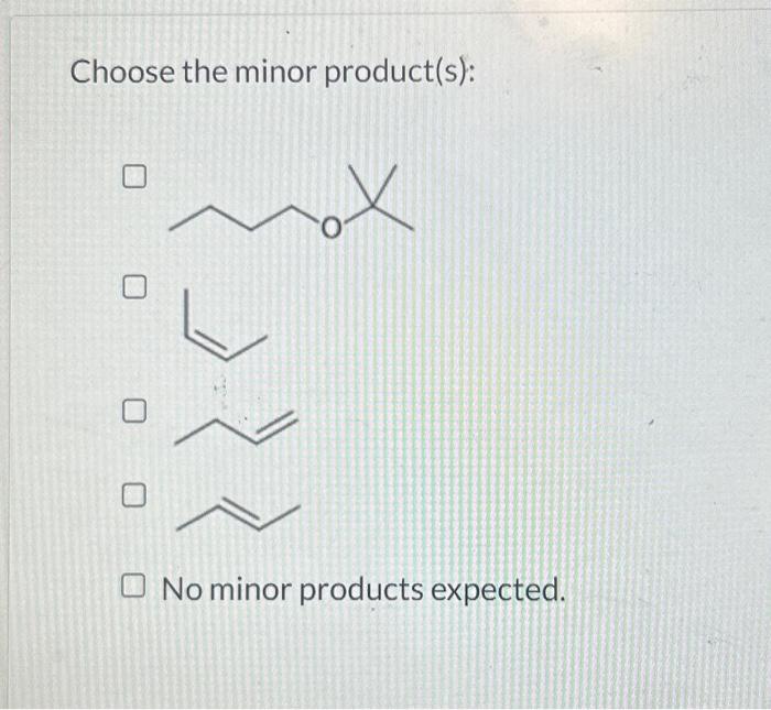 Solved Identify the major and minor product(s) that are | Chegg.com