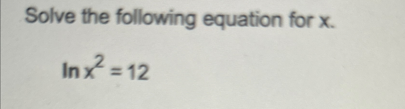 Solved Solve the following equation for x.lnx2=12 | Chegg.com