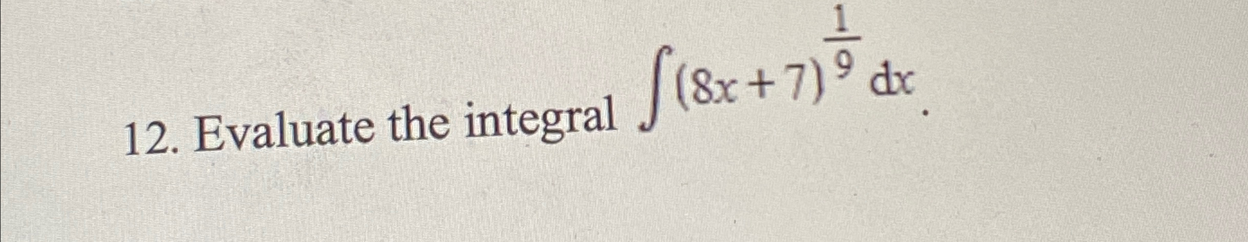Solved Evaluate the integral ∫﻿﻿(8x+7)19dx. | Chegg.com