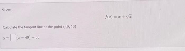 Solved Given Calculate the tangent line at the point (49, | Chegg.com