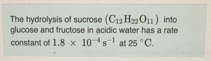 Solved The hydrolysis of sucrose (C12H22O11) into glucose | Chegg.com