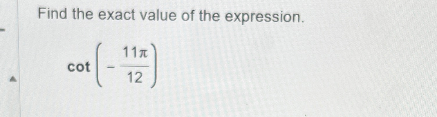 Find the exact value of the expression.cot(-11π12) | Chegg.com