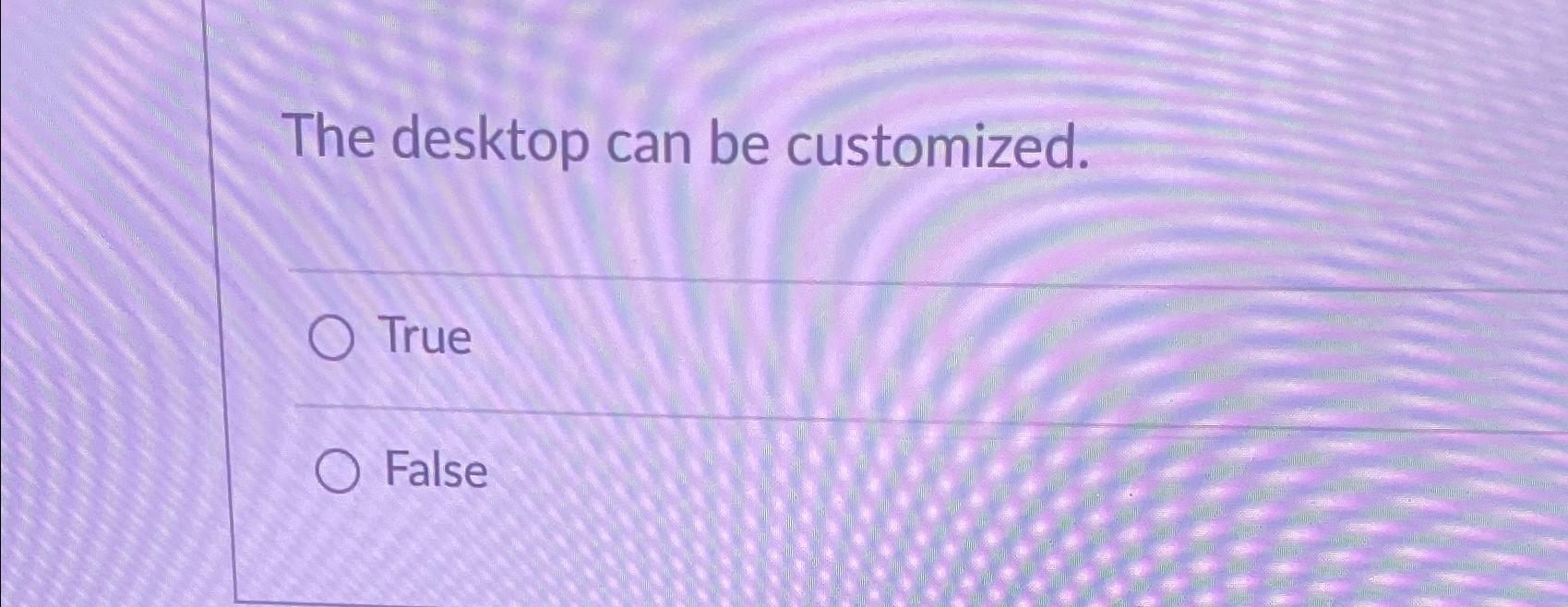 Solved The desktop can be customized.TrueFalse | Chegg.com