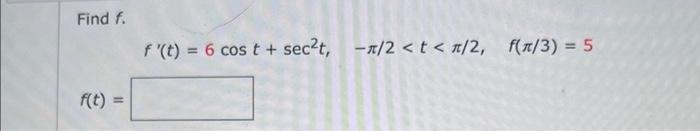 Solved Find f. f′(t)=6cost+sec2t,−π/2 | Chegg.com