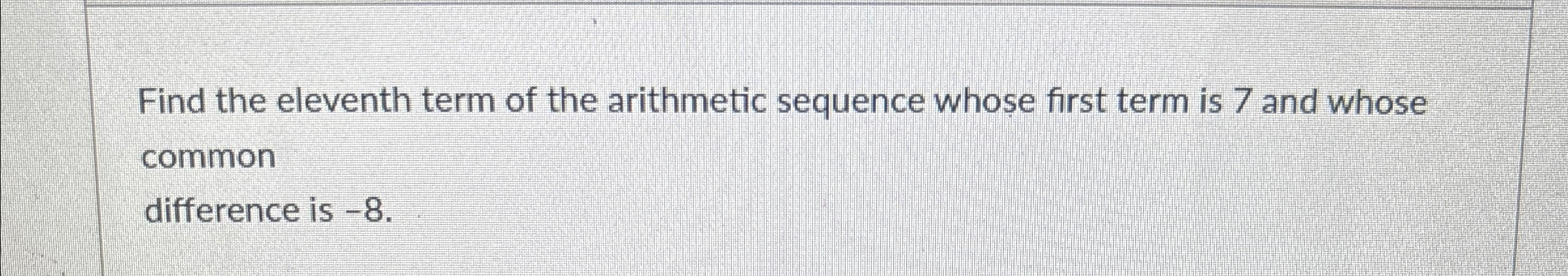 Solved Find the eleventh term of the arithmetic sequence | Chegg.com