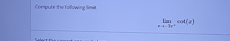 Solved Compute the following limit.limx→-2π+cot(x) | Chegg.com