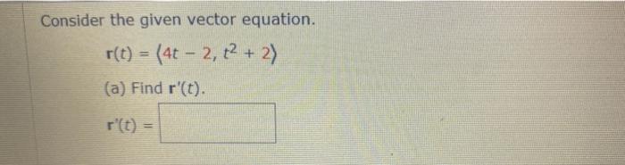 Solved Consider the given vector equation. r(t) = (4t – 2, | Chegg.com