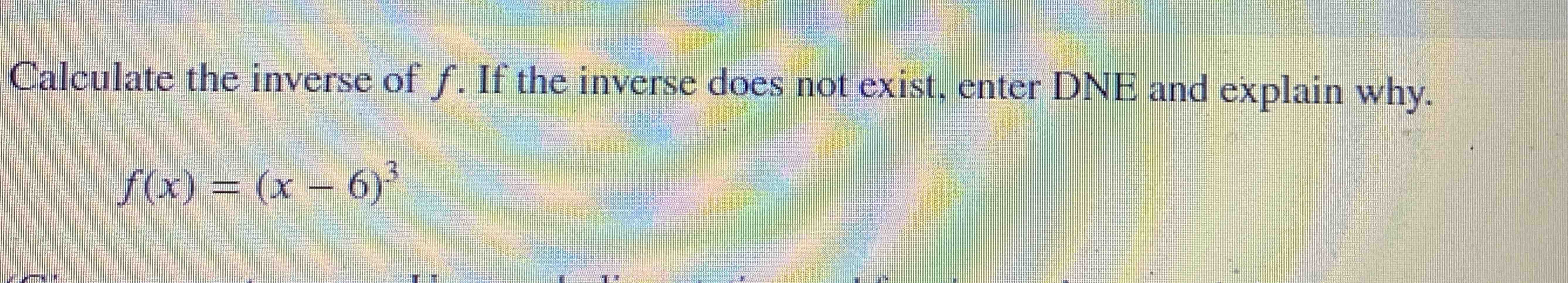 Solved Calculate the inverse of f. ﻿If the inverse does not | Chegg.com