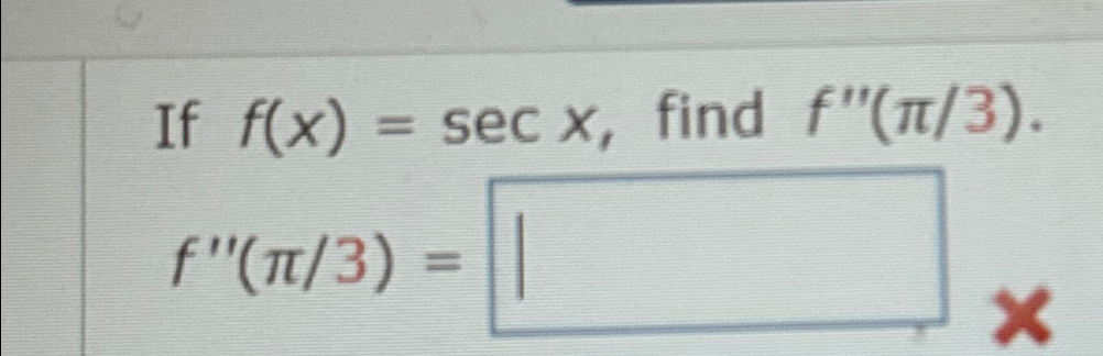 Solved If f(x)=secx, ﻿find f''(π3)f''(π3)= | Chegg.com
