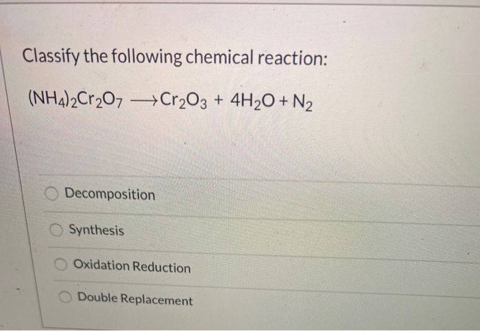 Solved Classify the following chemical reaction: (NH4)2Cr207 | Chegg.com