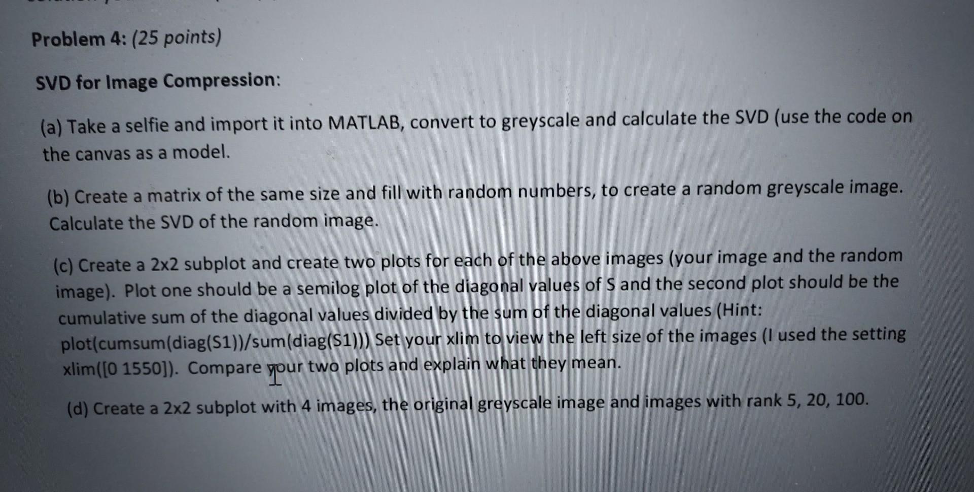 Solved SVD for Image Compression: (a) Take a selfie and | Chegg.com Solved SVD for Image Compression: (a) Take a selfie and | Chegg.com