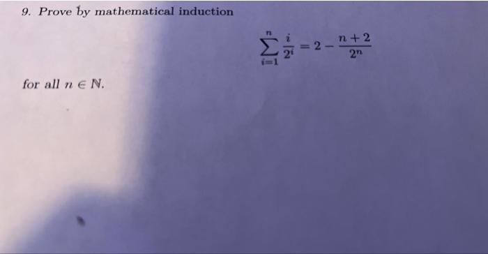 Solved 9. Prove by mathematical induction ∑i=1n2ii=2−2nn+2 | Chegg.com