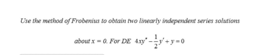 Solved Use the method of Frobenius to obtain two linearly | Chegg.com