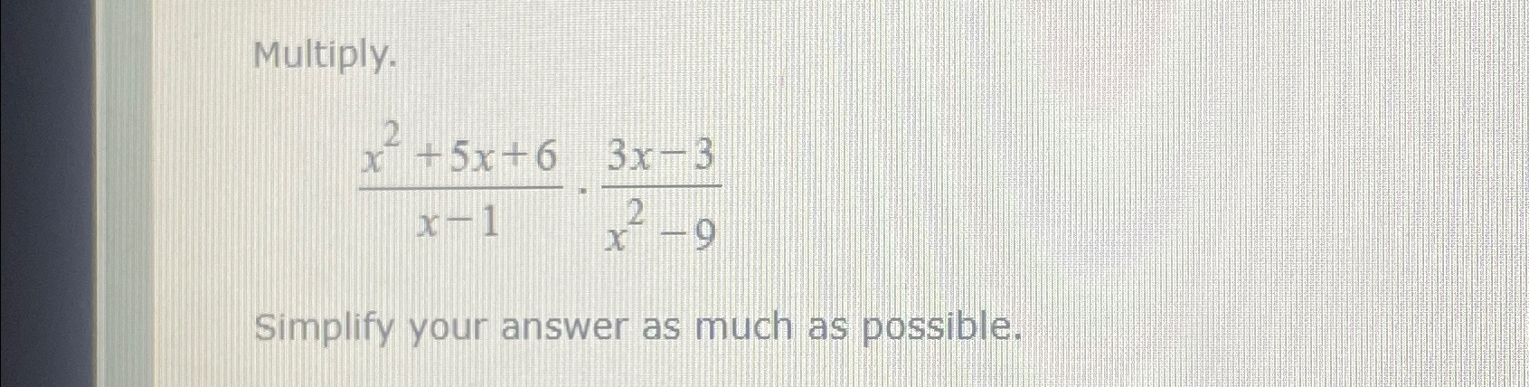 Solved Multiply.x2+5x+6x-1*3x-3x2-9Simplify your answer as | Chegg.com