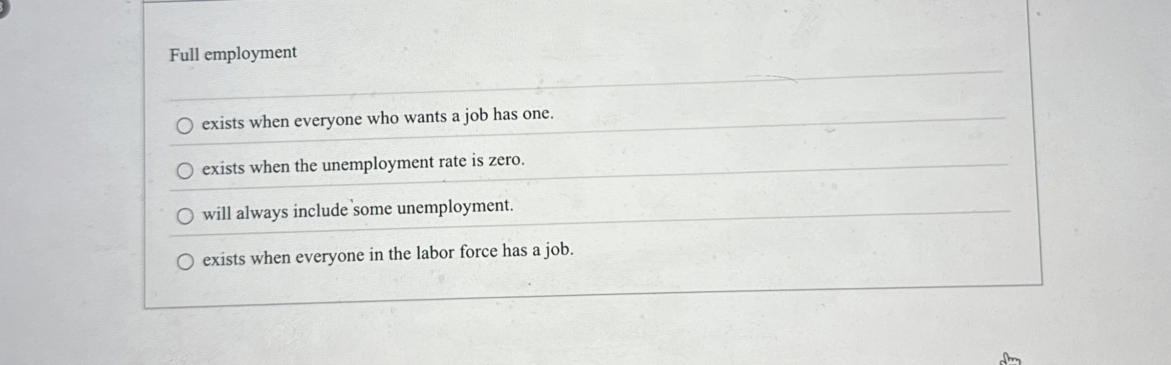 Solved Full employmentexists when everyone who wants a job | Chegg.com