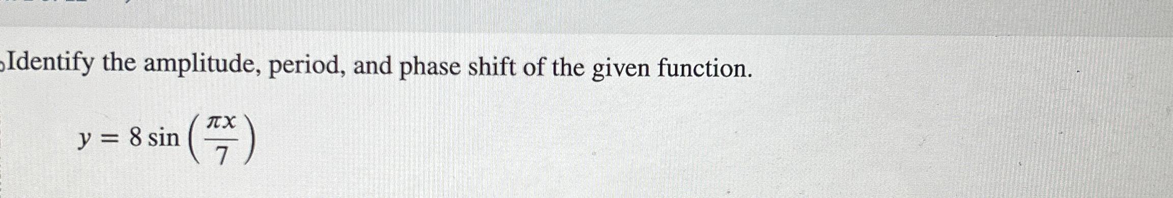 Identify the amplitude, period, and phase shift of | Chegg.com