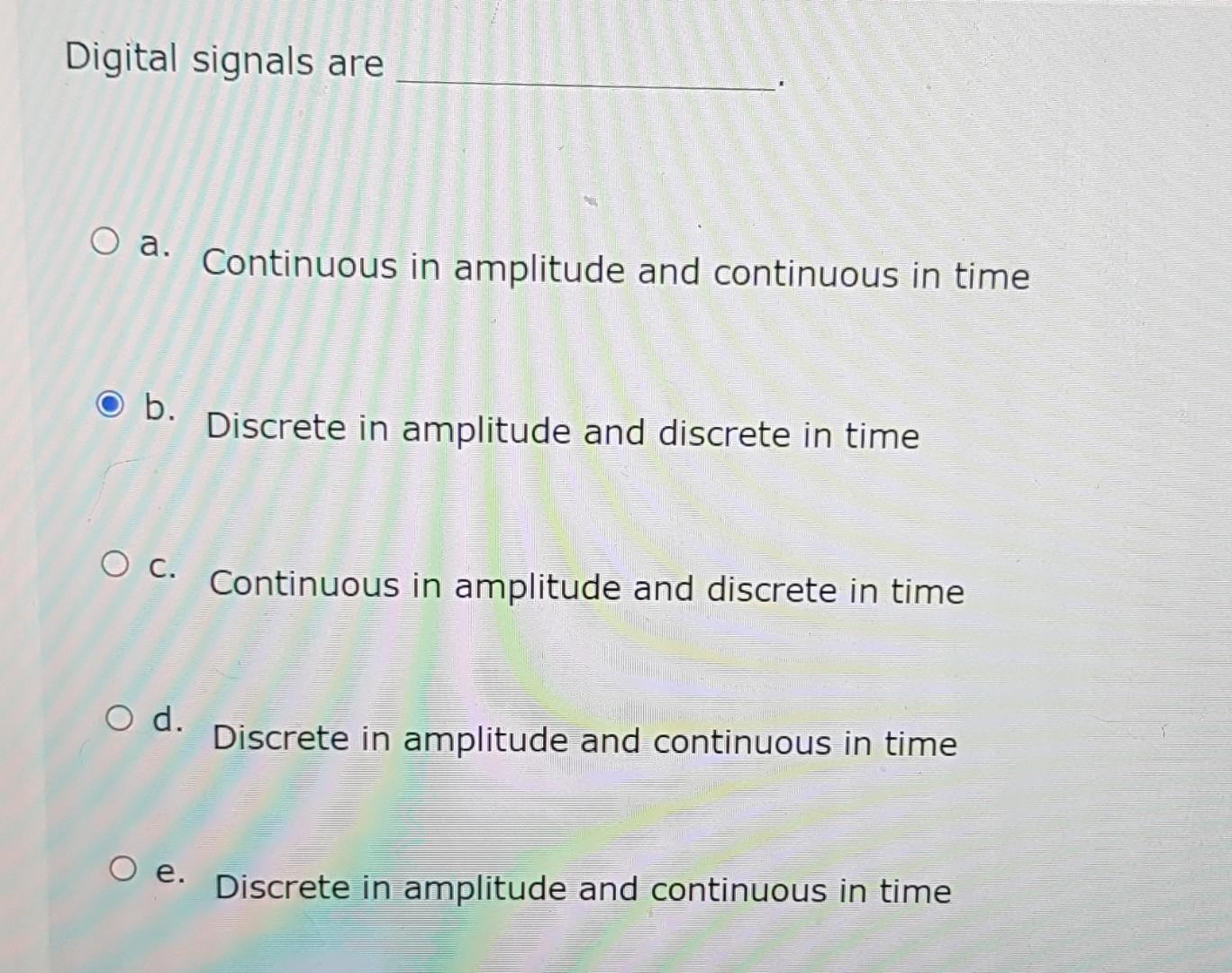 Solved Digital signals are O a. Continuous in amplitude and | Chegg.com
