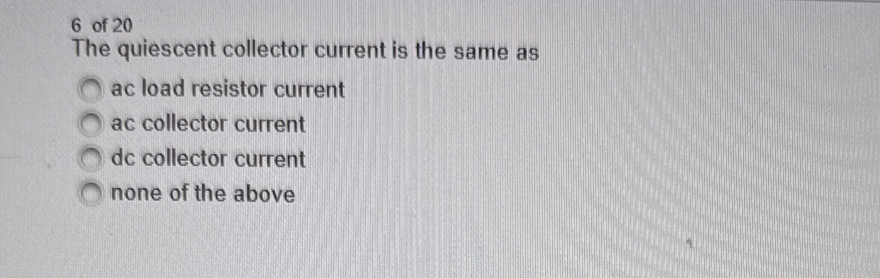 Solved 6 ﻿of 20The quiescent collector current is the same | Chegg.com