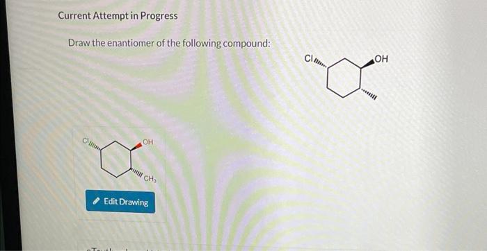 Solved Current Attempt in Progress Draw the enantiomer of | Chegg.com