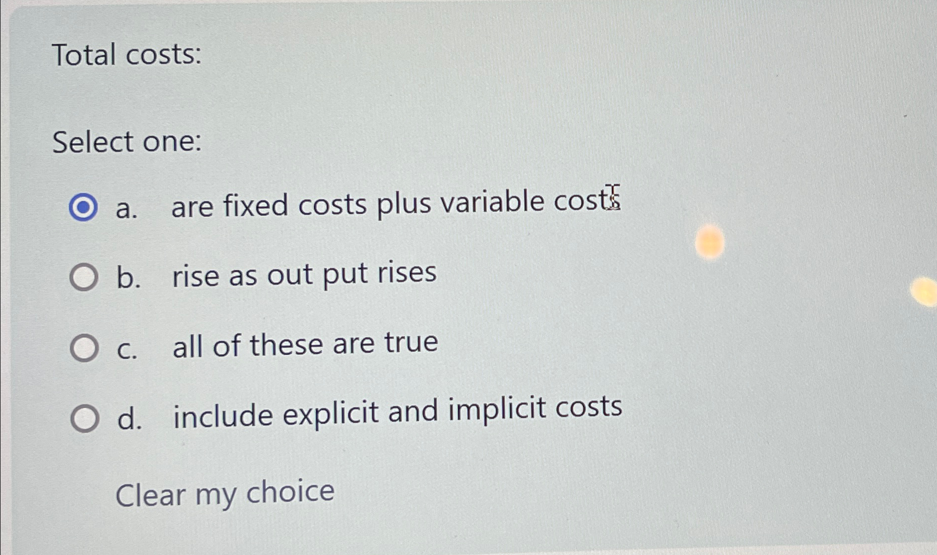 Solved Total costs:Select one:a. ﻿are fixed costs plus | Chegg.com