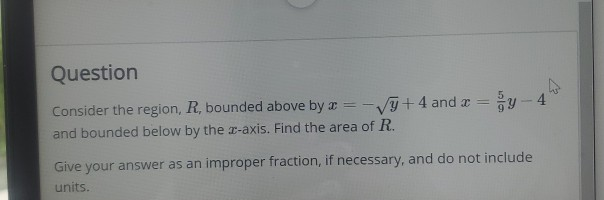 Solved Question Consider the region, R, bounded above by