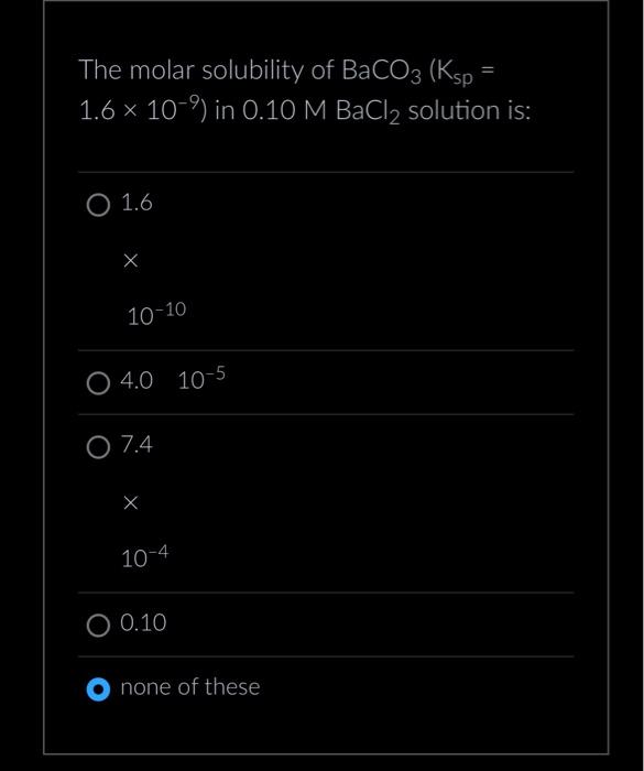 Solved The molar solubility of BaCO3( Ksp= 1.6×10−9 ) in | Chegg.com