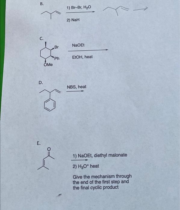 Solved B. 1) Br−Br,H2O 2) NaH c. D. NBS, heat E. 1) NaOEt, | Chegg.com