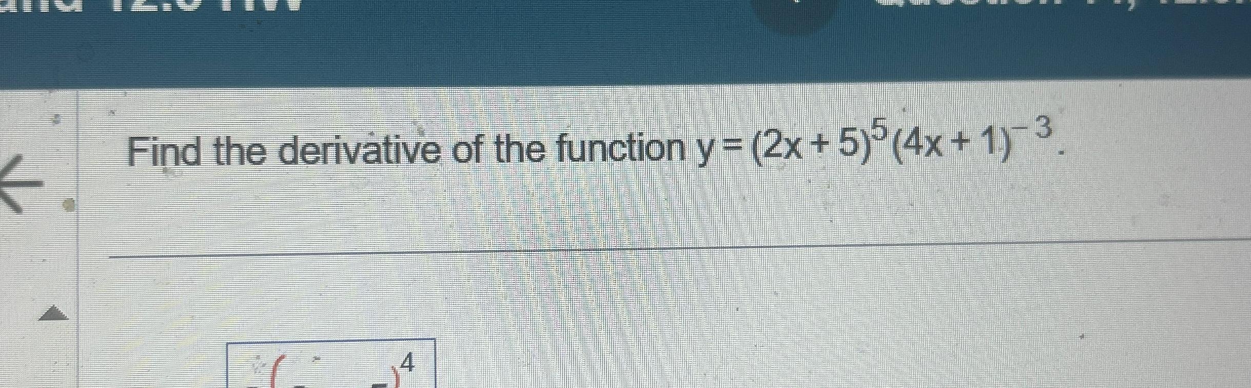 Solved Find the derivative of the function y=(2x+5)5(4x+1)-3 | Chegg.com