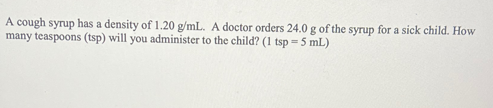 Solved A cough syrup has a density of 1.20gmL. ﻿A doctor | Chegg.com
