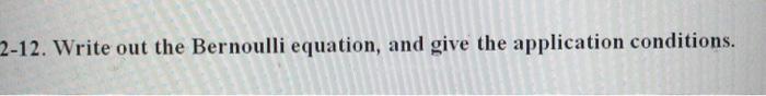 Solved 2-12. Write out the Bernoulli equation, and give the | Chegg.com