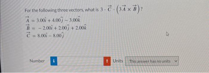 Solved For the following three vectors, what is 3⋅C⋅(3A×B) ? | Chegg.com