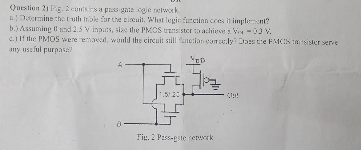Solved Question 2) ﻿Fig. 2 ﻿contains a pass-gate logic | Chegg.com