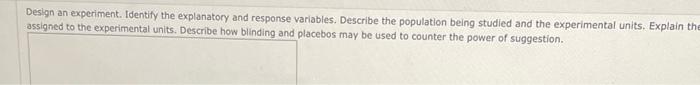 Solved Design an experiment. Identify the explanatory and | Chegg.com