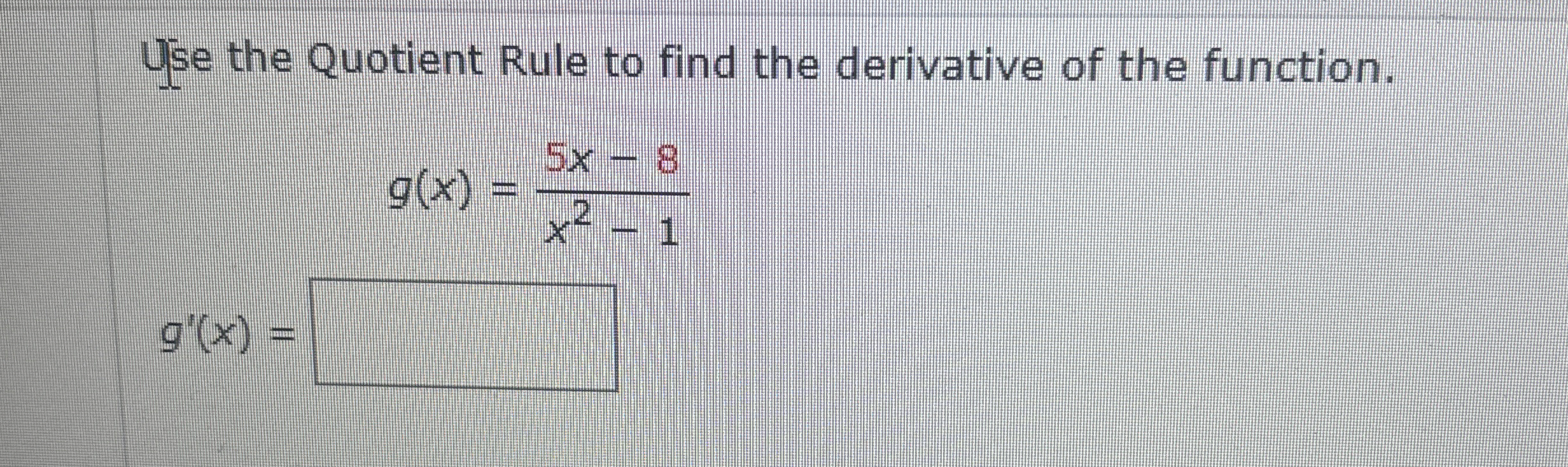 Solved Use the Quotient Rule to find the derivative of the | Chegg.com