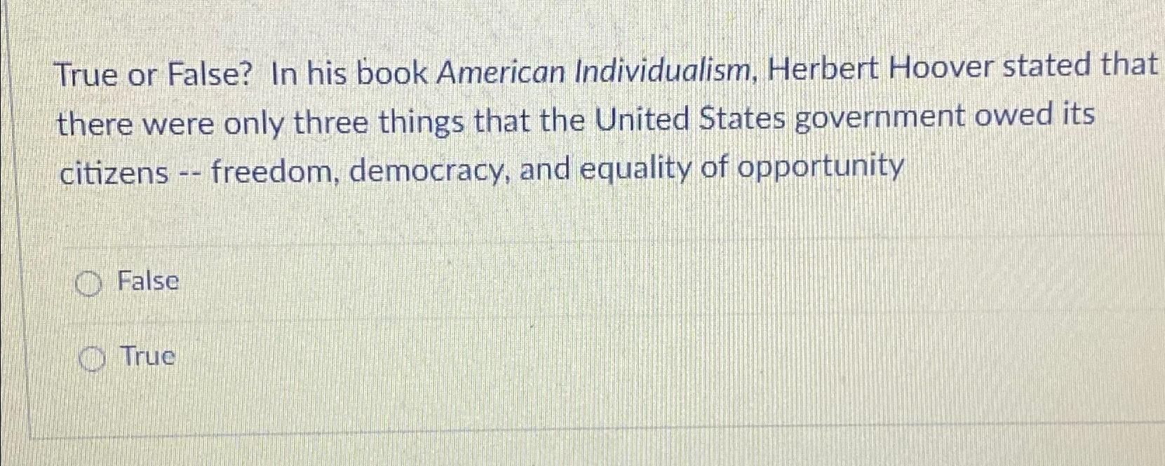 Solved True or False? In his book American Individualism, | Chegg.com