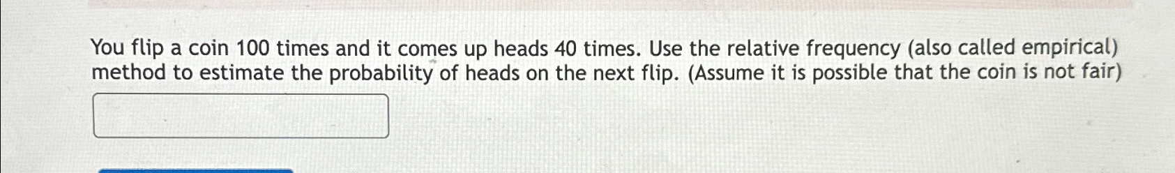 Solved You flip a coin 100 ﻿times and it comes up heads 40 | Chegg.com