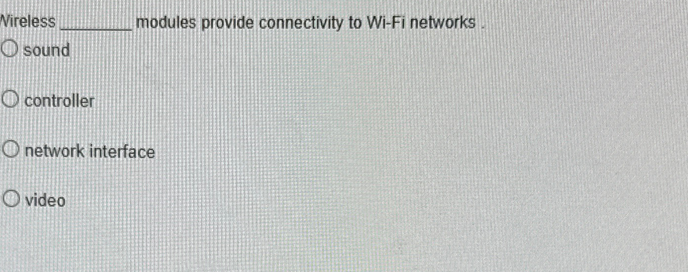 Solved Wireless modules provide connectivity to Wi-Fi | Chegg.com