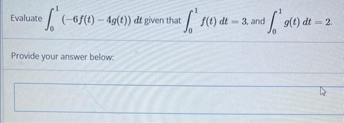 Solved Evaluate ∫01(−6f(t)−4g(t))dt given that ∫01f(t)dt=3 | Chegg.com