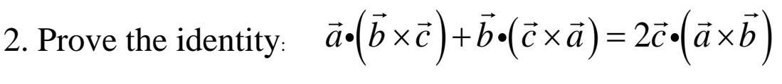Solved 2. Prove the identity: a⋅(b×c)+b⋅(c×a)=2c⋅(a×b) | Chegg.com